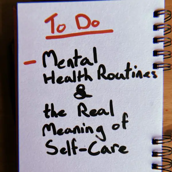 Mental Health Routines and the Real Meaning of Self-Care - Thoughts Too Big | Daragh