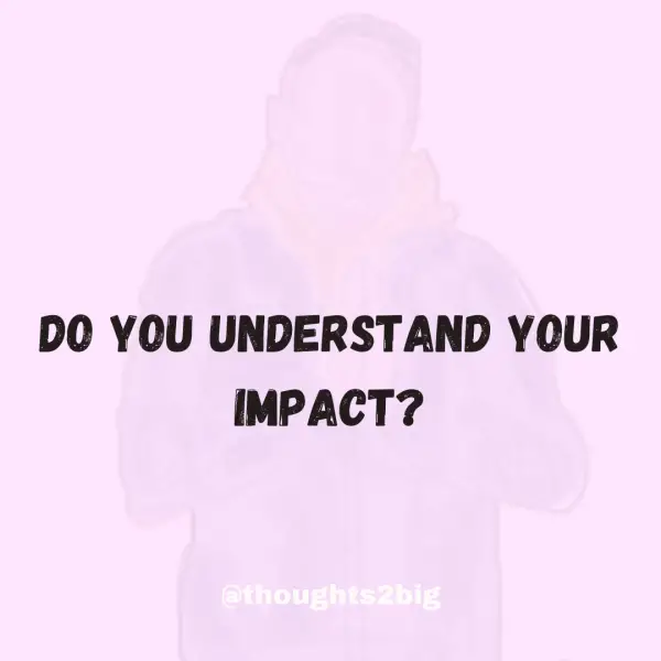 Do You Understand Your Impact? - Thoughts Too Big | Daragh
